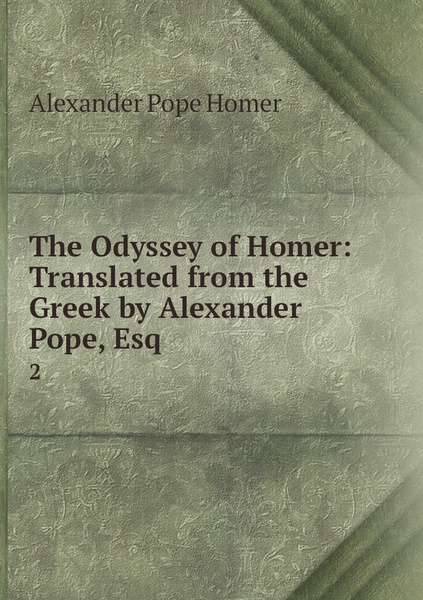 The Odyssey of Homer: Translated from the Greek by Alexander Pope, Esq ...