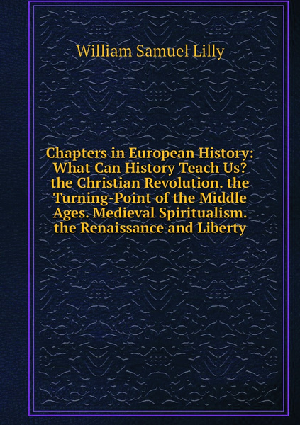 Chapters in European History: What Can History Teach Us? the Christian ...