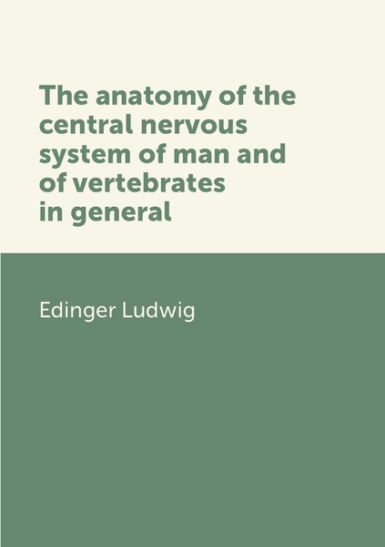The Anatomy Of The Central Nervous System Of Man And Of Vertebrates In General купить с