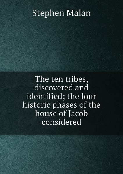 The ten tribes, discovered and identified; the four historic phases of ...