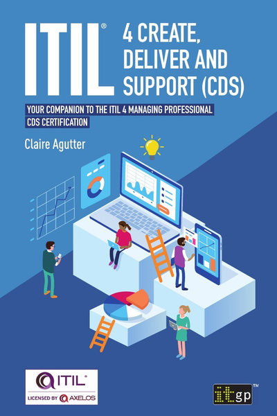ITIL. 4 Create, Deliver and Support (CDS). Your companion to the ITIL 4 ...