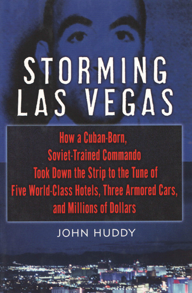 Storming Las Vegas: How a Cuban-Born, Soviet-Trained Commando Took Down ...