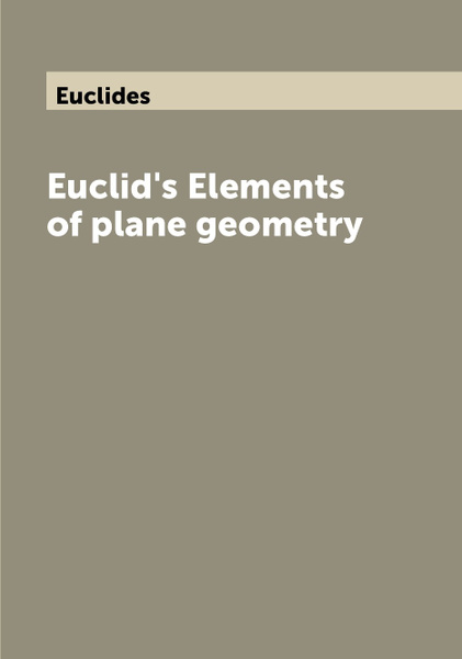 Euclid's Elements of plane geometry - купить с доставкой по выгодным ценам в интернет-магазине ...
