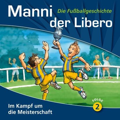 Manni der Libero - Die Fuballgeschichte, Folge 2: Im Kampf um die ...