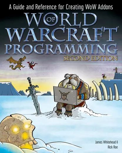 World of Warcraft Programming. A Guide and Reference for Creating WoW ...