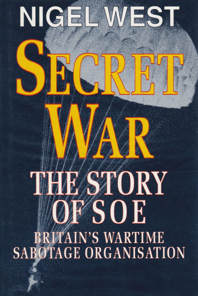 Secret War: The Story of SOE - Britain's Wartime Sabotage Organisation ...