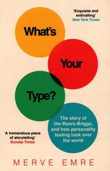 Merve Emre - What s Your Type? The Story of the Myers-Briggs, and How ...