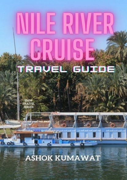 Nile River Cruise Travel Guide | Ashok Kumawat | Электронная книга - купить с доставкой по ...