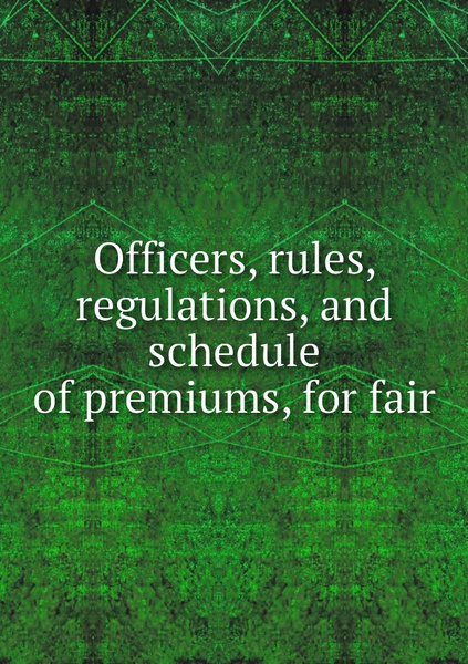 Officers, rules, regulations, and schedule of premiums, for fair ...