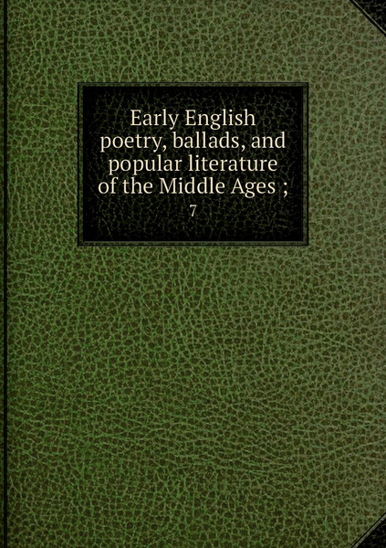 Early English poetry, ballads, and popular literature of the Middle ...