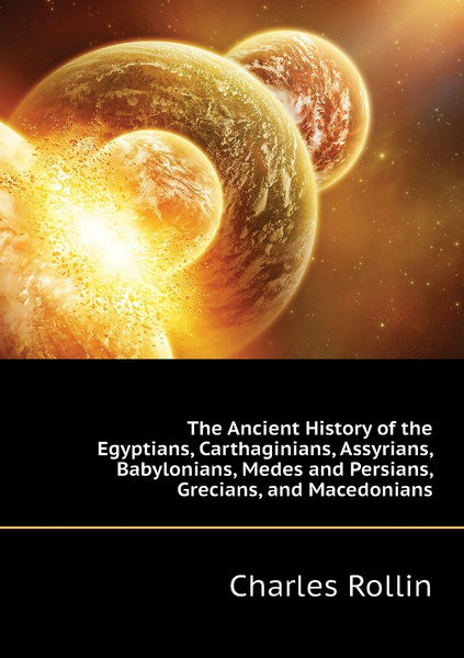 The Ancient History of the Egyptians, Carthaginians, Assyrians ...