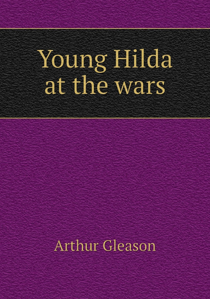 Young Hilda at the wars | Gleason Arthur - купить с доставкой по ...