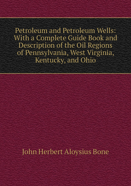 Характеристики Petroleum and Petroleum Wells: With a Complete Guide ...