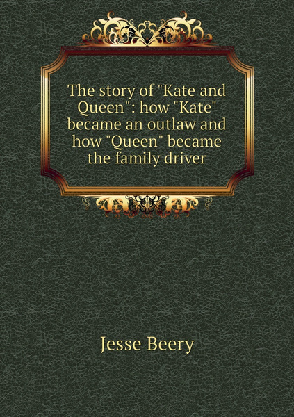 The story of "Kate and Queen": how "Kate" became an outlaw and how ...