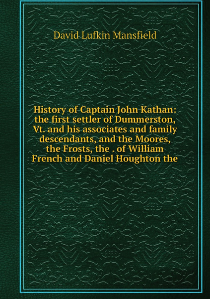 History of Captain John Kathan: the first settler of Dummerston, Vt ...