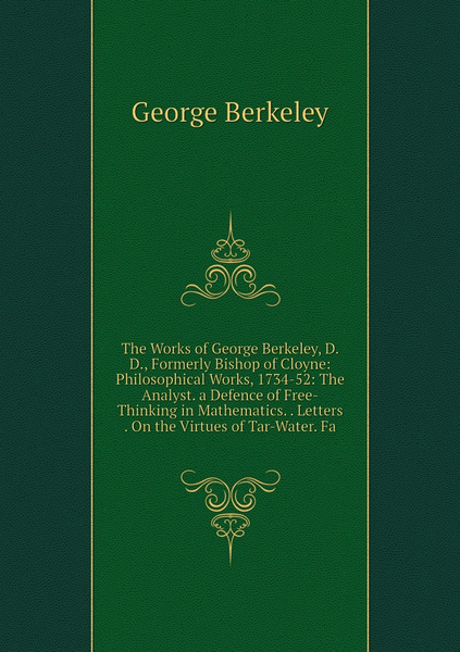 The Works of George Berkeley, D.D., Formerly Bishop of Cloyne ...