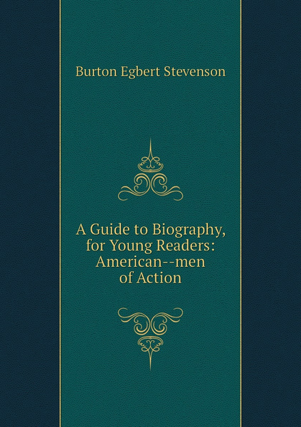 A Guide to Biography, for Young Readers: American--men of Action ...
