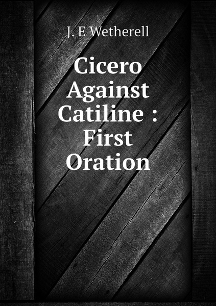 Cicero Against Catiline : First Oration - купить с доставкой по ...