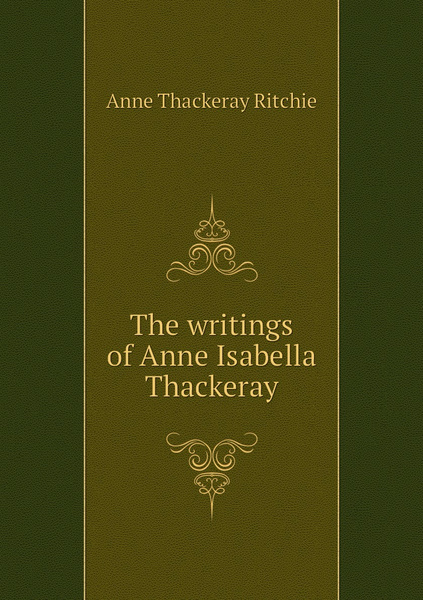The writings of Anne Isabella Thackeray | Ritchie Anne Thackeray ...