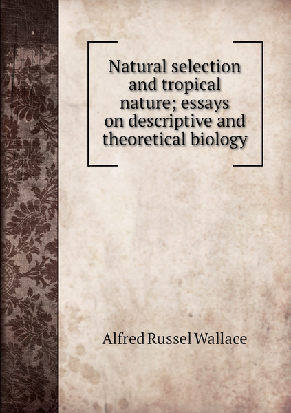 Natural selection and tropical nature; essays on descriptive and theoretical biology - купить с ...