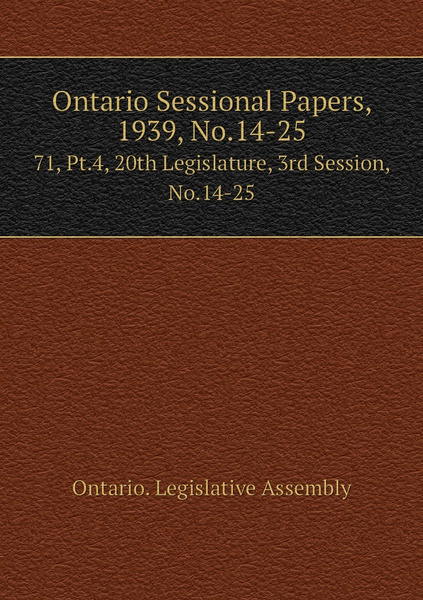 Ontario Sessional Papers, 1939, No.14-25. 71, Pt.4, 20th Legislature ...
