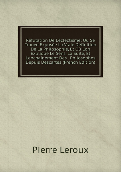 Характеристики Refutation De L'eclectisme: Ou Se Trouve Exposee La ...