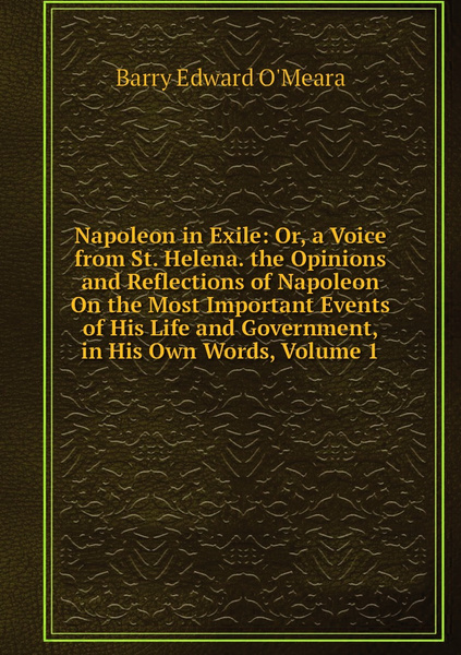 Вопросы и ответы о Napoleon in Exile: Or, a Voice from St. Helena. the ...