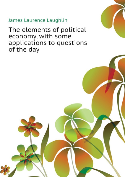 The elements of political economy, with some applications to questions ...