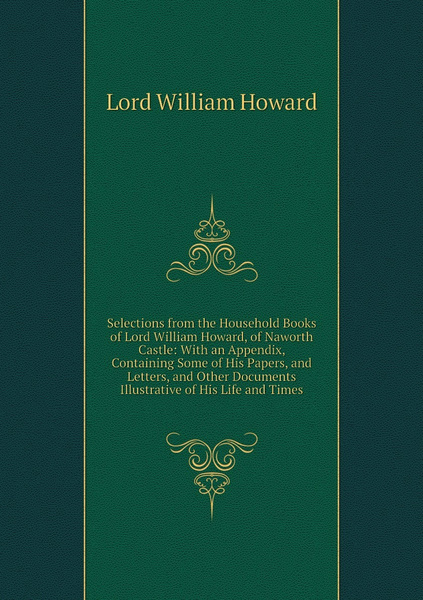 Selections from the Household Books of Lord William Howard, of Naworth ...