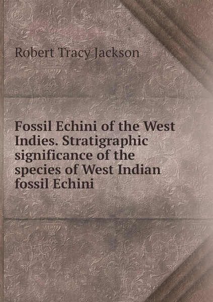 Fossil Echini of the West Indies. Stratigraphic significance of the ...