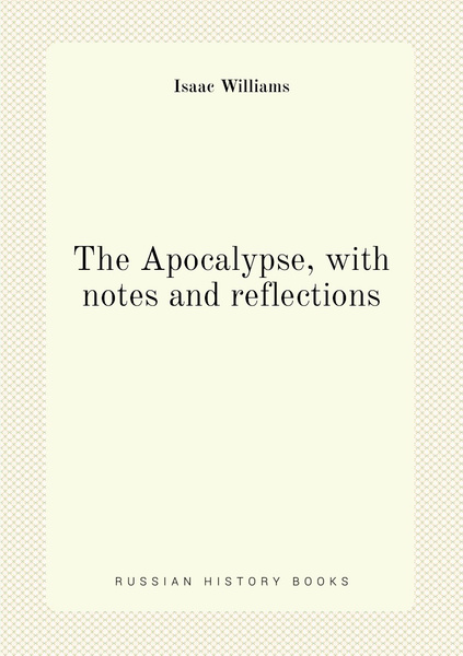 The Apocalypse, with notes and reflections | Williams Isaac - купить с ...