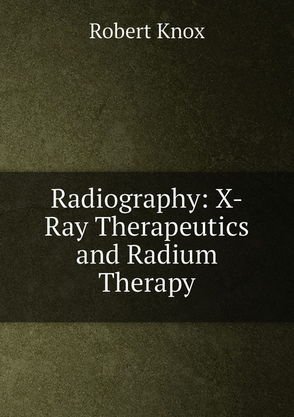 Radiography: X-Ray Therapeutics and Radium Therapy - купить с доставкой ...