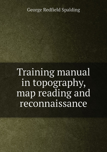 Training manual in topography, map reading and reconnaissance - купить ...