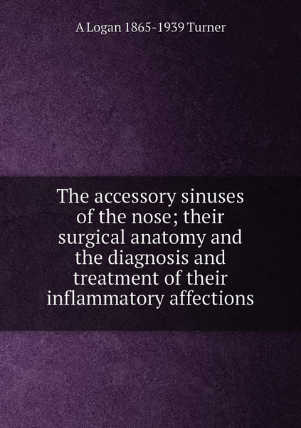 The accessory sinuses of the nose; their surgical anatomy and the ...