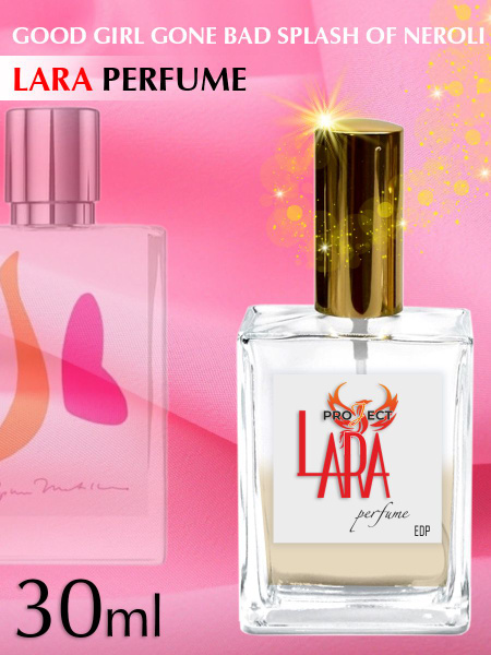 Lara Perfume GOOD GIRL GONE BAD SPLASH OF NEROLI 30 мл Вода парфюмерная ...