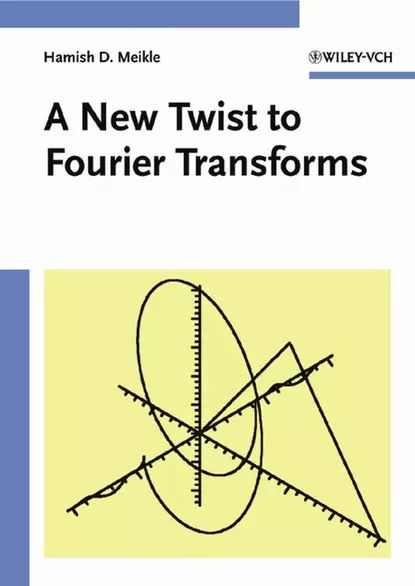 A New Twist to Fourier Transforms | Meikle Hamish D. | Электронная ...