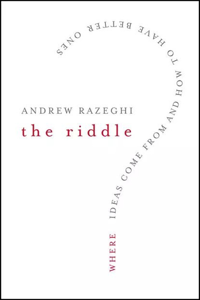 The Riddle. Where Ideas Come From and How to Have Better Ones | Razeghi ...