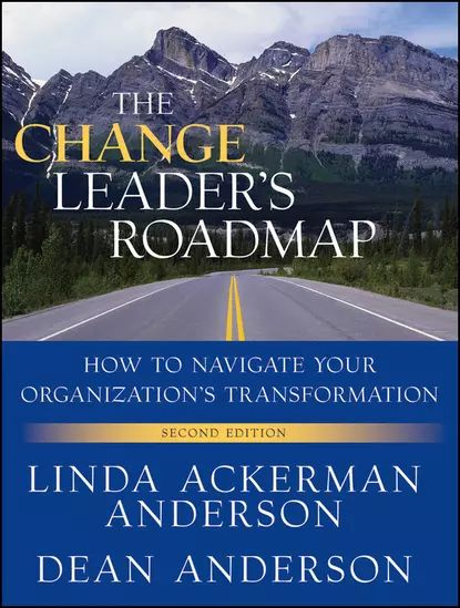 The Change Leader's Roadmap. How to Navigate Your Organization's ...