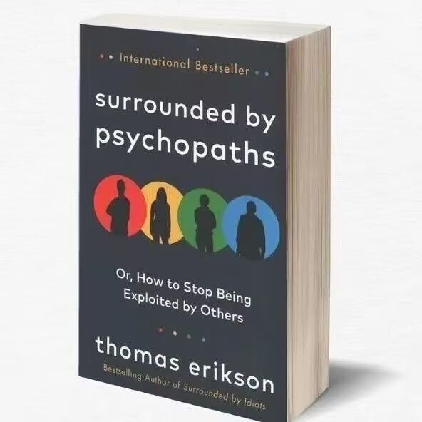 Surrounded by Psychopaths: How to Protect Yourself from Being ...