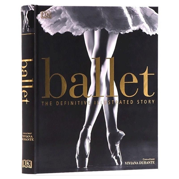 Оригинальное название: Ballet: The Definitive Illustrated History ...