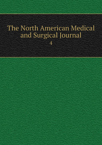 The North American Medical and Surgical Journal. 4 - купить с доставкой ...