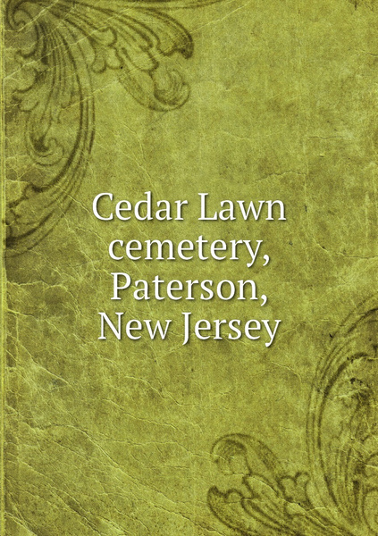 Cedar Lawn cemetery, Paterson, New Jersey - купить с доставкой по ...