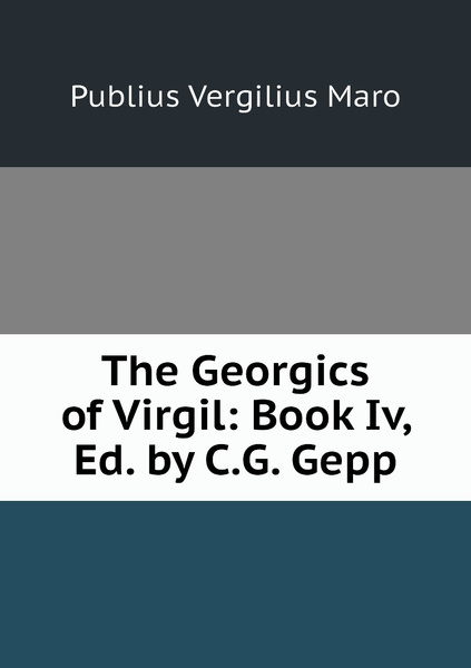 The Georgics of Virgil: Book Iv, Ed. by C.G. Gepp - купить с доставкой ...