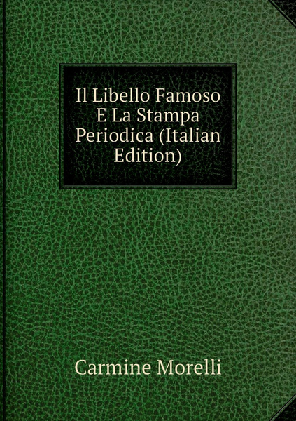 Характеристики Il Libello Famoso E La Stampa Periodica (Italian Edition ...