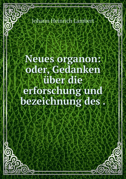 Neues organon: oder, Gedanken uber die erforschung und bezeichnung des ...