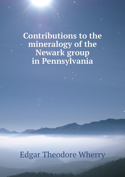 Contributions to the mineralogy of the Newark group in Pennsylvania ...