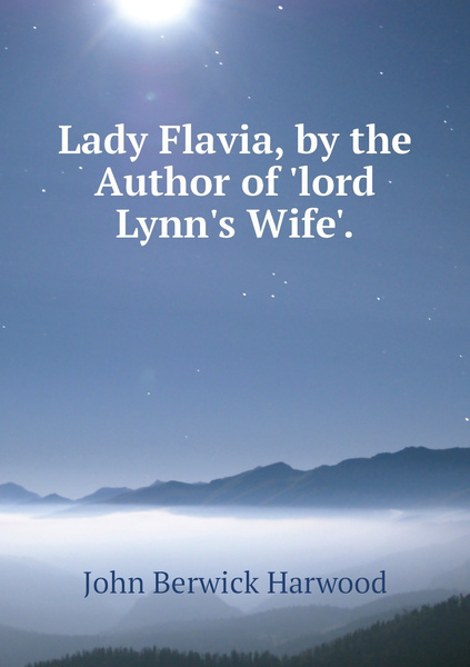 Lady Flavia, by the Author of 'lord Lynn's Wife'. - купить с доставкой по выгодным ценам в ...