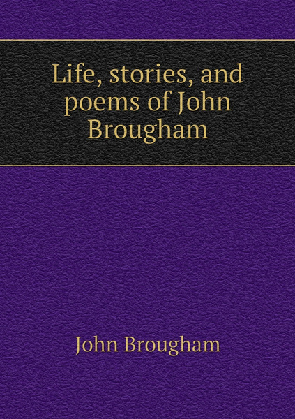 Life, stories, and poems of John Brougham - купить с доставкой по ...