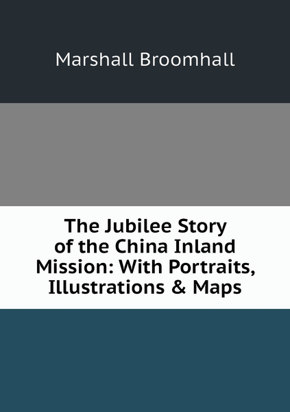 The Jubilee Story of the China Inland Mission: With Portraits ...