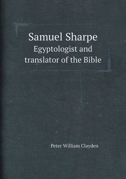 Samuel Sharpe. Egyptologist and translator of the Bible - купить с ...